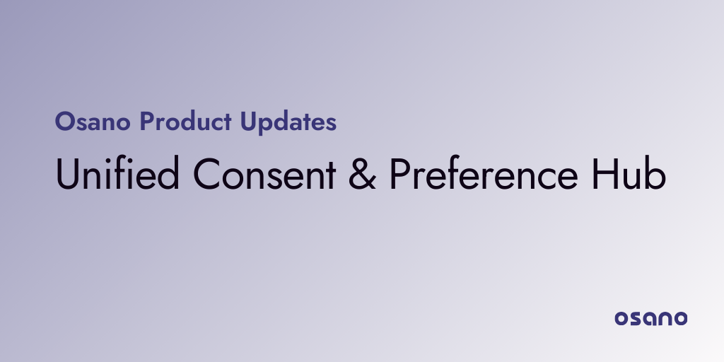 Introducing the Unified Consent & Preference Hub by Osano | Osano